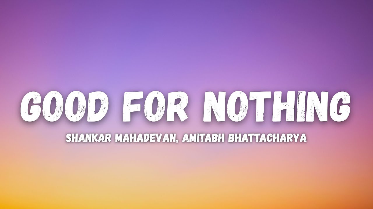 Good For Nothing Lyrics - Shankar Mahadevan, Amitabh Bhattacharya - YouTube