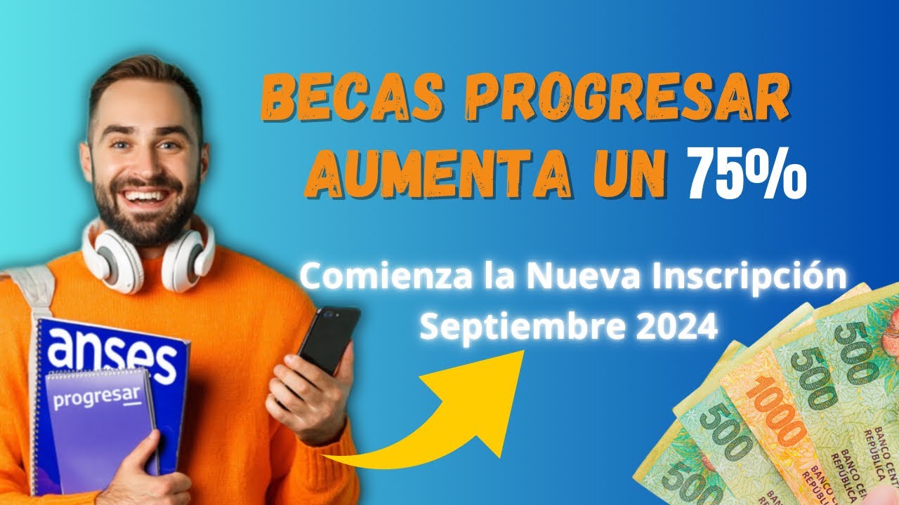 Becas Progresar 2024: Incremento del 75% en las Becas y Nueva Convocatoria 5 al 30 de SEPTIEMBRE ...