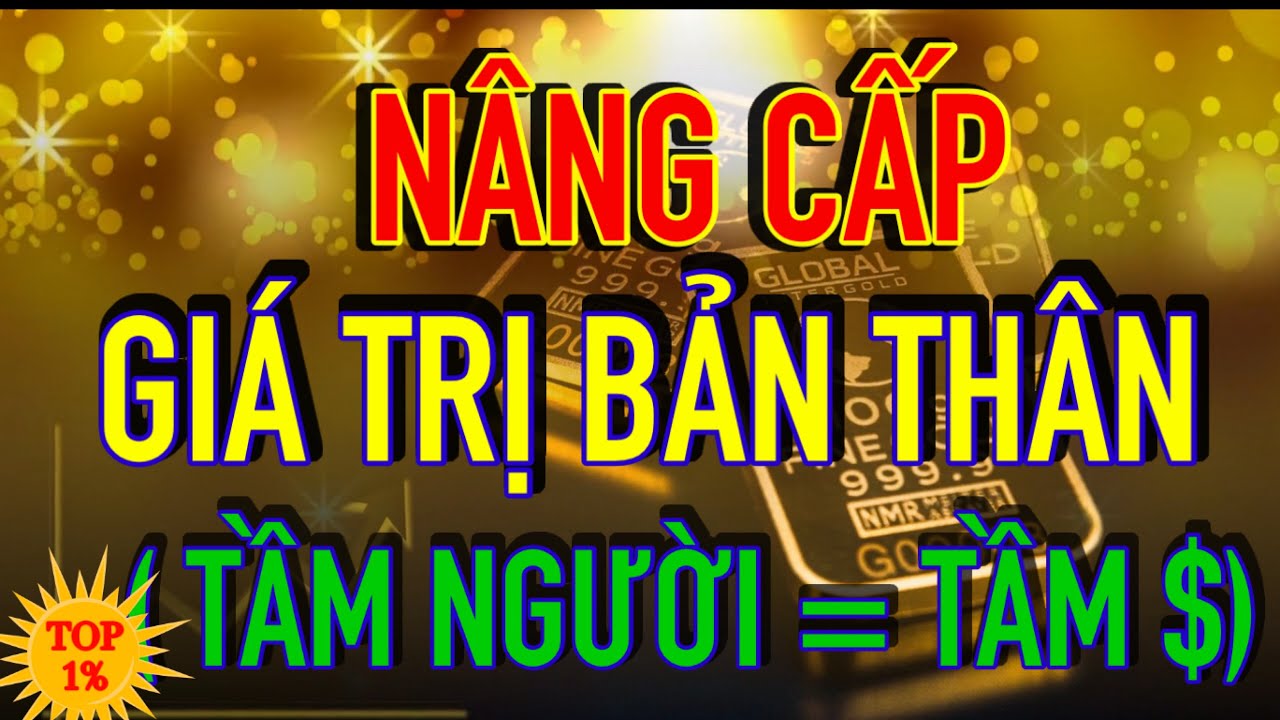 Nâng Cấp Giá Trị Bản Thân Giá Trị Bằng Trị Giá Youtube