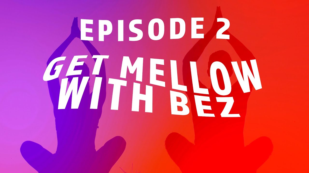Get Mellow With Bez - Episode 2 - YouTube