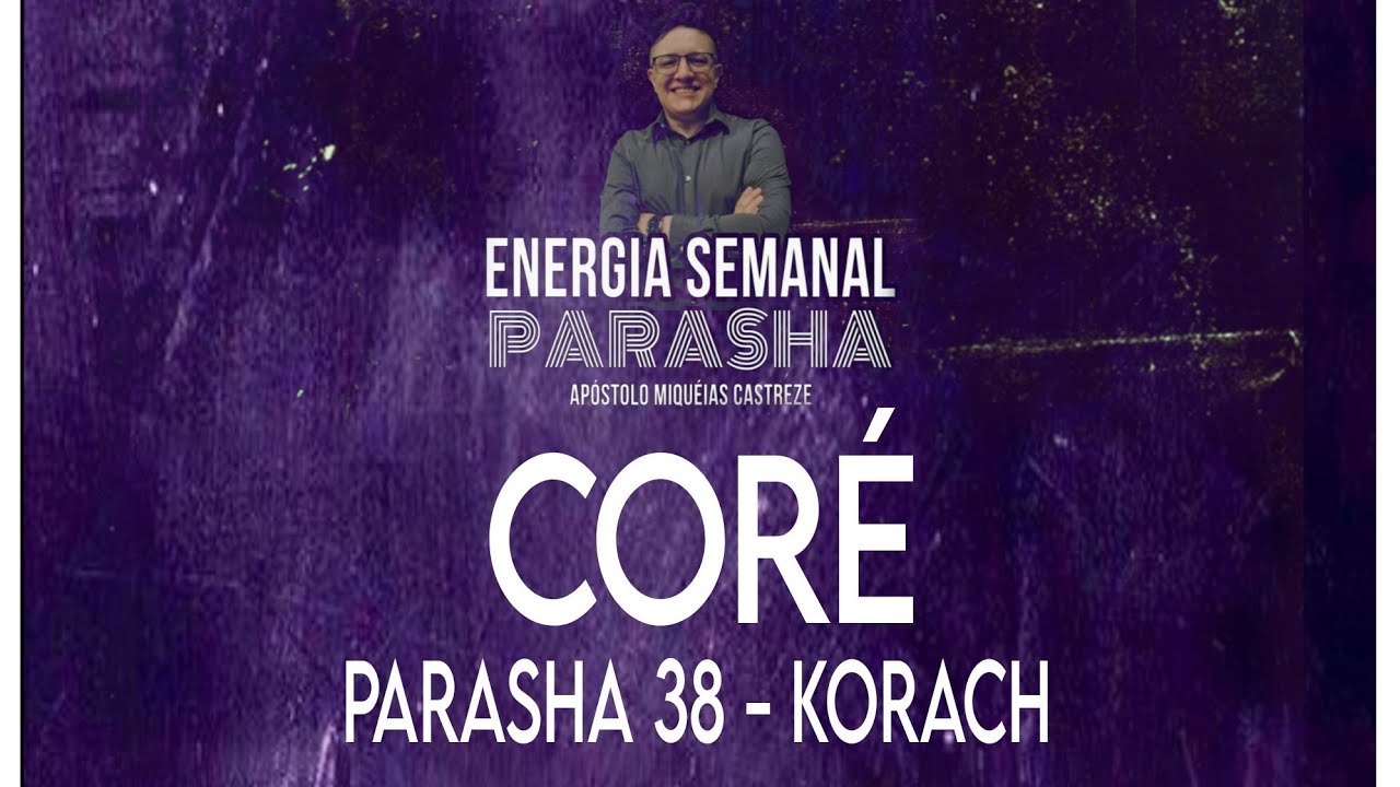 PARASHA 38 - CORÁ - KORACH - ENERGIA SEMANAL TORAH ESCOLA HINENI - AP ...