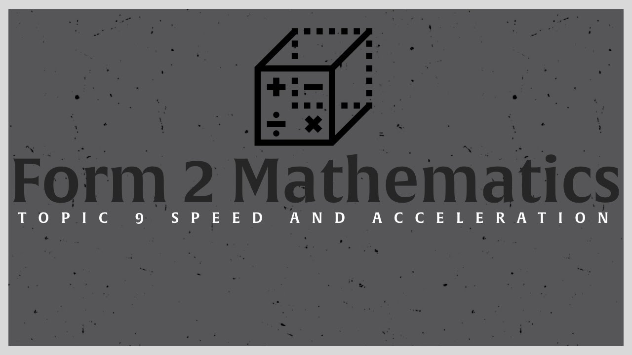 Form 2 Mathematics Topic 9 Speed & Acceleration - YouTube