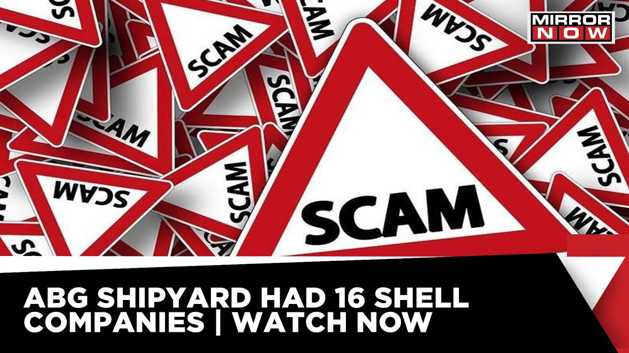 ABG Shipyard Scam | Company Had 16 Shell Companies, Stole Rs 23,000 ...