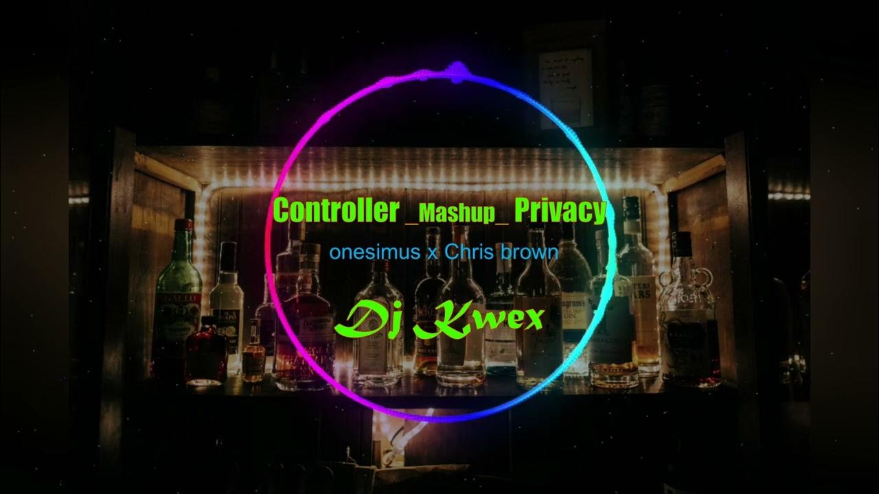 Privacy + controller (Dj Kwex mashup remix) _-_ Onesimus & Chris brown ...