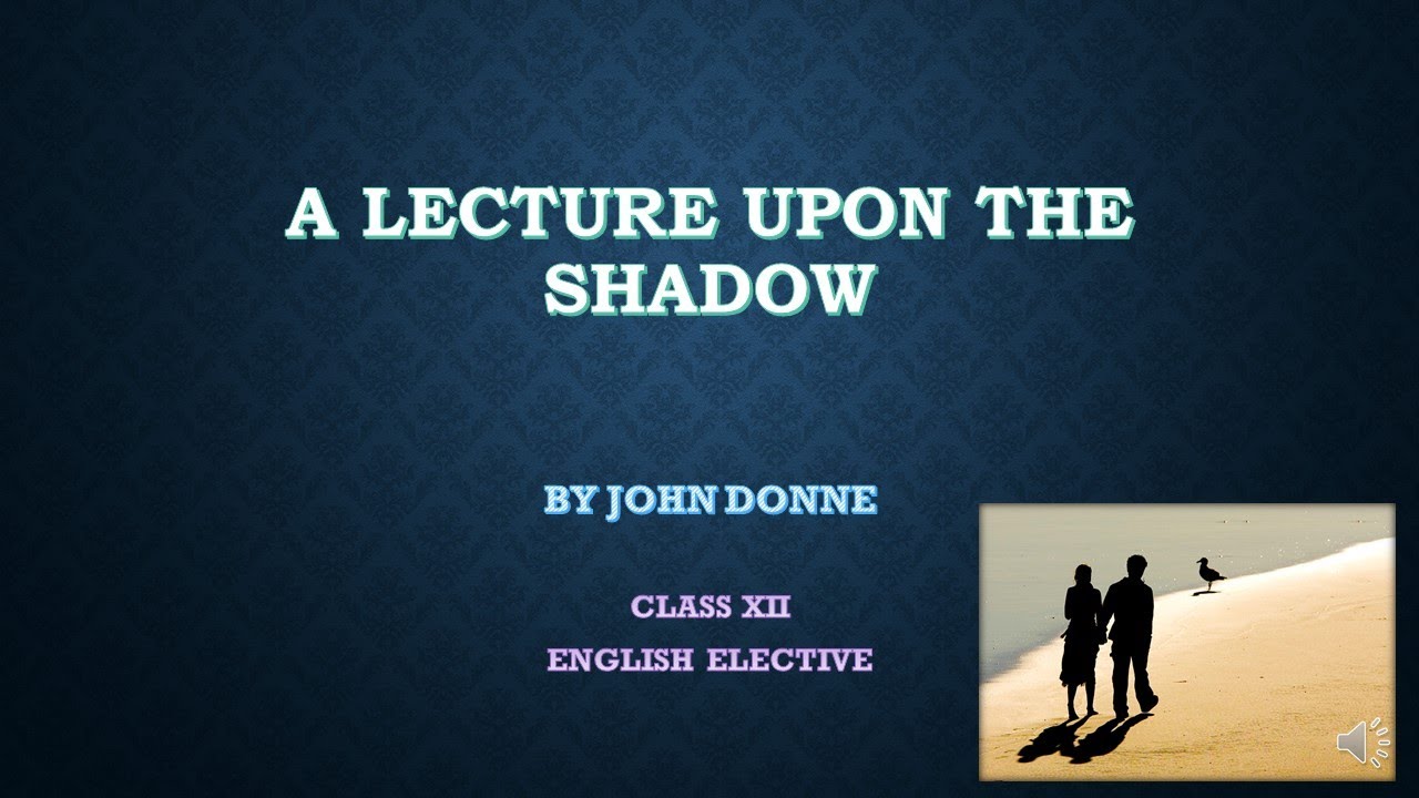 A LECTURE UPON THE SHADOW-JOHN DONNE- CLASS XII-ELECTIVE ENGLISH - YouTube