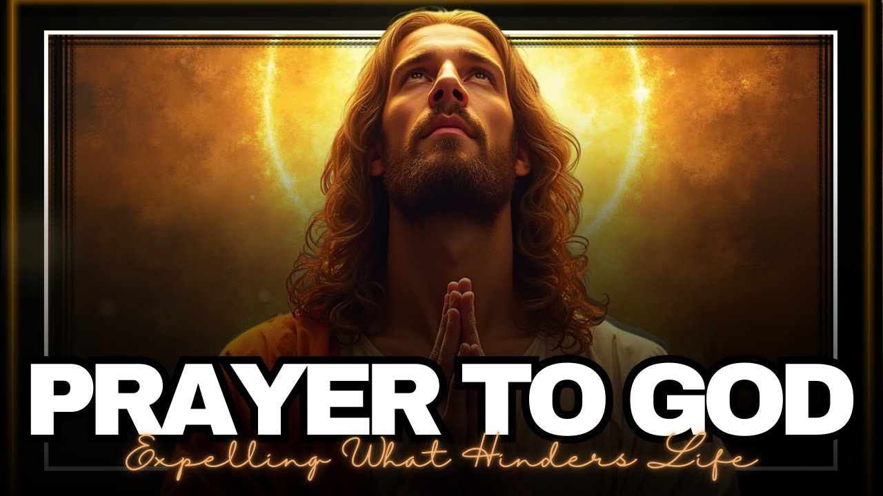 Prayer to God: Expelling What Hinders Life #powerfulprayer #protection ...