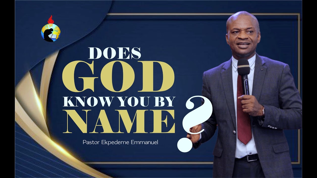 Does God Know You By Name With Pastor Ekpedeme Emmanuel Youtube