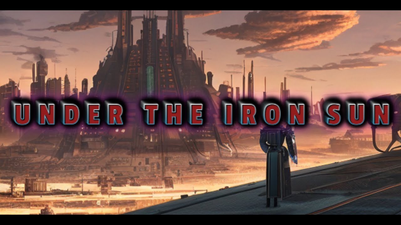 Under the Iron Sun - Episode 1 (a cyberpunk dystopian adventure drama ...