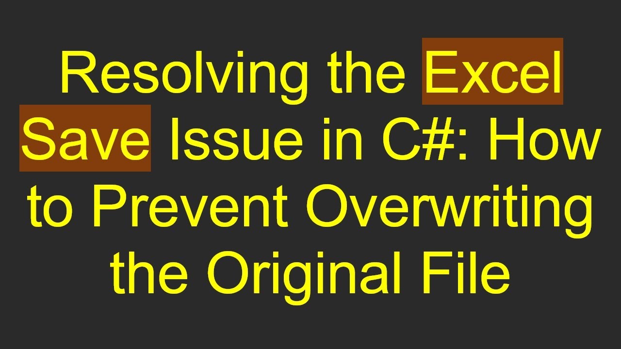 Resolving The Excel Save Issue In C How To Prevent Overwriting The Original File Youtube