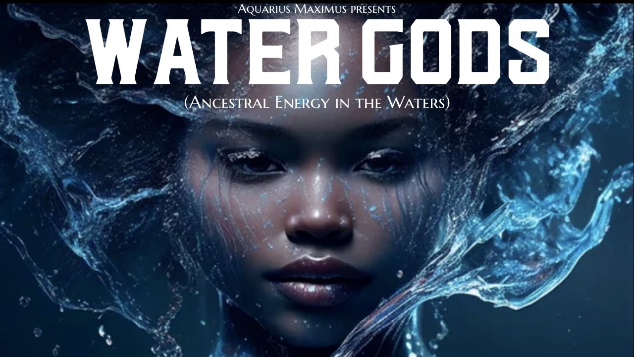 Aquarius Maximus - Water Gods (Ancestral Energy in the Waters) - YouTube