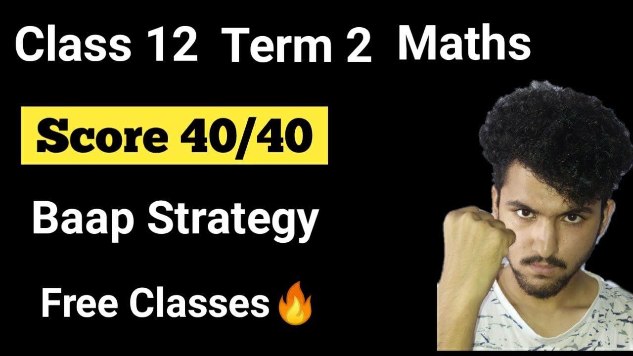 How to Score 40/40 in Maths | Class 12 Term 2 | Score 95%+ | Best ...