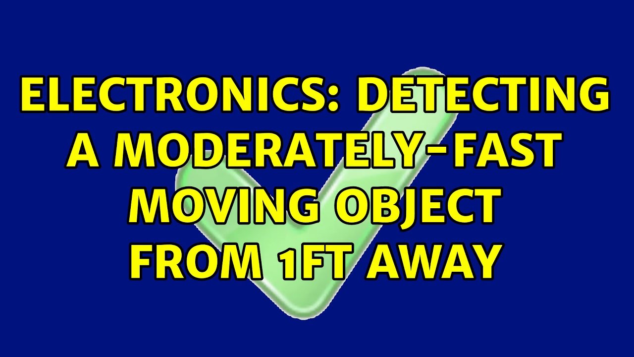 Electronics: Detecting a moderately-fast moving object from 1ft away (3 ...