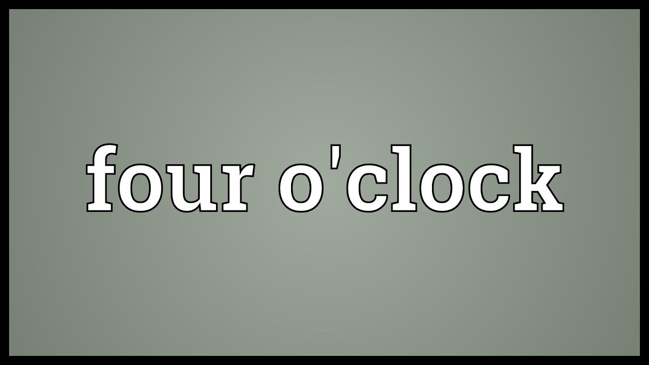 Four O clock Meaning YouTube Four O clock Meaning YouTube