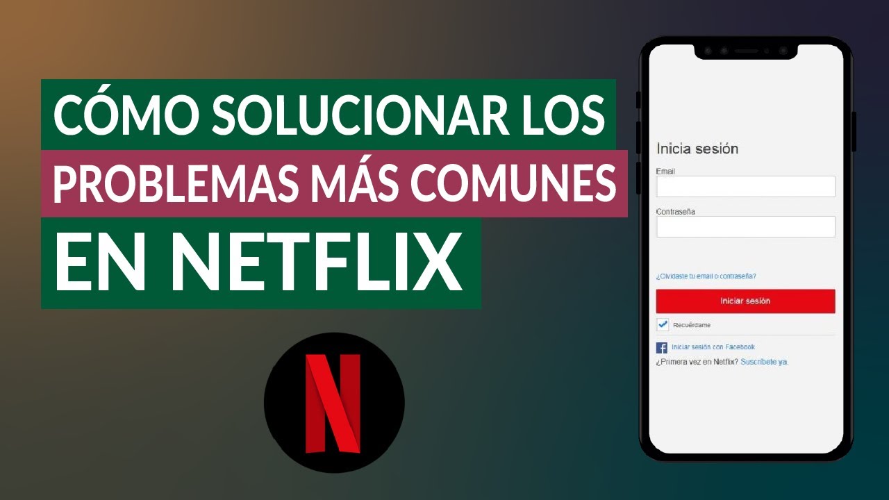 Cómo Solucionar los Problemas más Comunes al Iniciar Sesión en Netflix ...