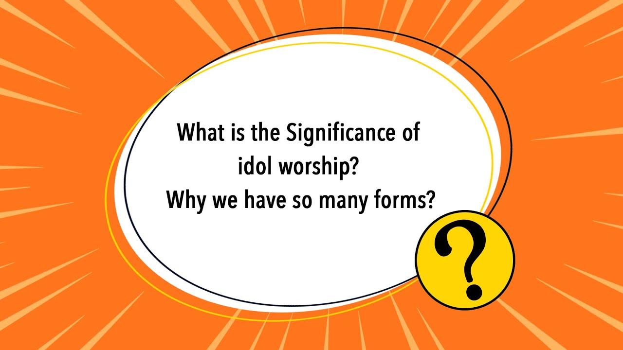 What is the Significance of idol worship ? Why we have so many forms ...