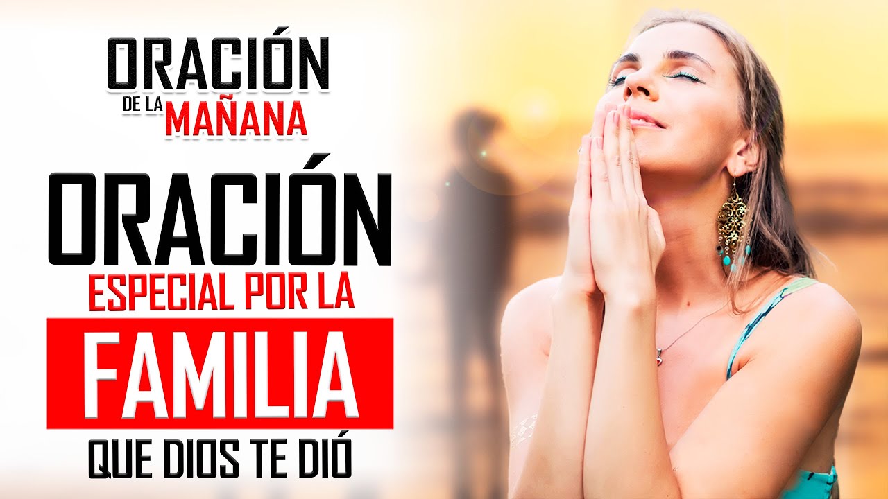 🔥oracion De La MaÑana 🙏oraciÓn Por La Familia Para Tener BendiciÓn Salud Prosperidad Y
