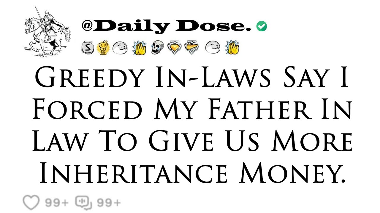 Greedy in-laws claim that I coerced my father-in-law into leaving us a ...
