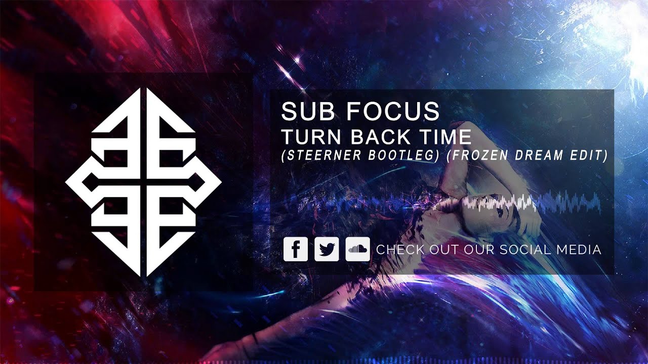 Sub Focus - Turn Back Time (Steerner Bootleg) (Frozen Dream Edit) - YouTube