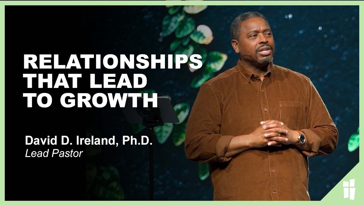 Relationships That Lead to GROWTH! - David D. Ireland, Ph.D. 2.12.23 ...
