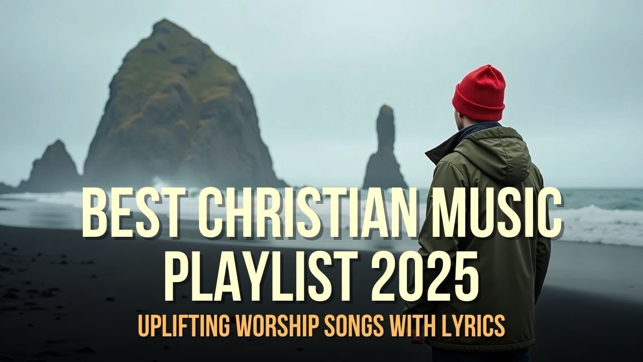 Best Christian Music Playlist 2025 | Uplifting Worship Songs with ...