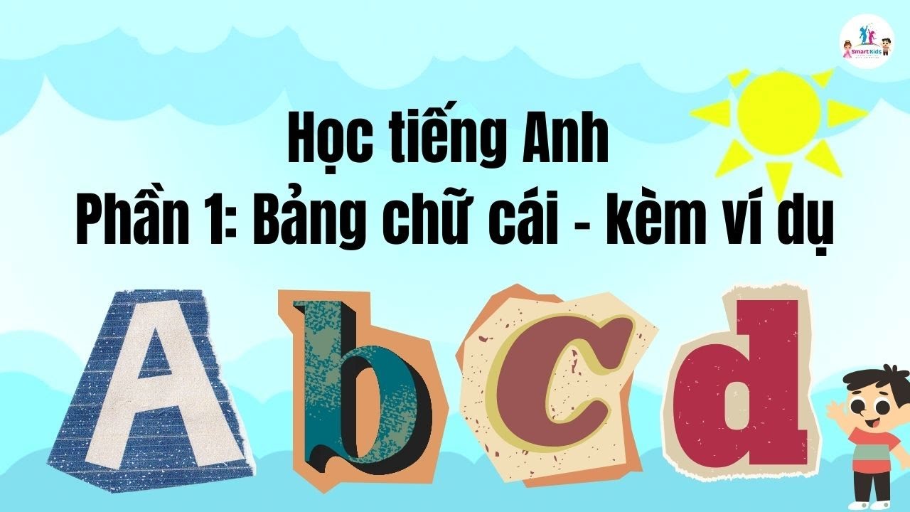 Học bảng chữ cái tiếng Anh qua ví dụ: Phần 1 - Chữ A - B - C - D - E ...