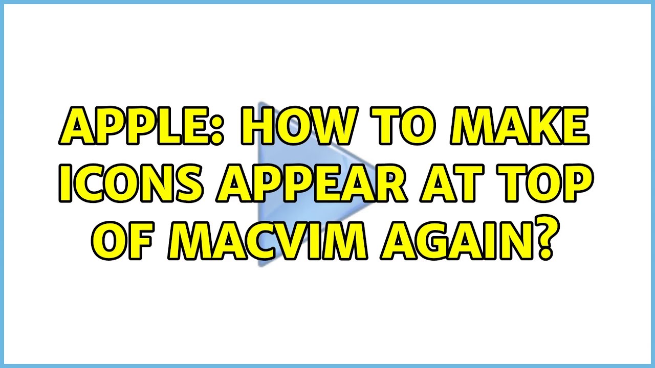 Apple: How to make icons appear at top of MacVim again? (2 Solutions ...