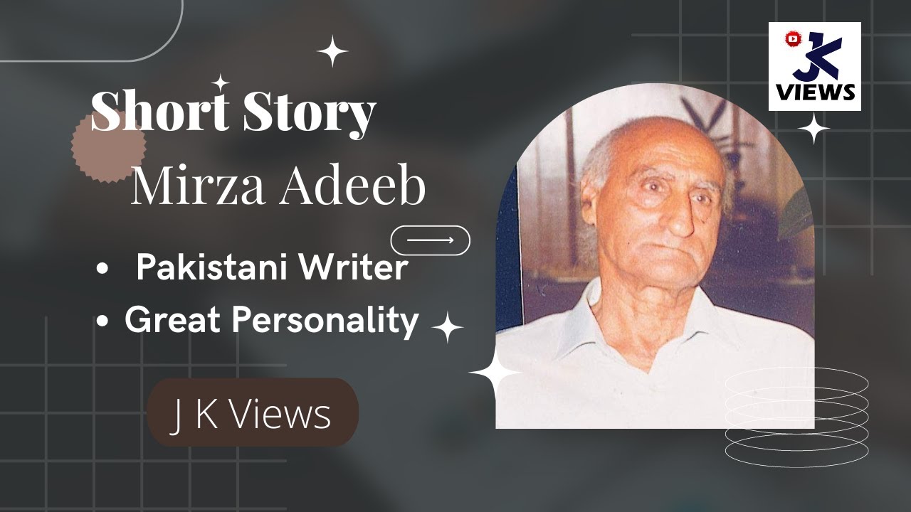 Mirza Adeeb | Pakistani Writer | Short story Mirza Adeeb | مرزا ادیب ...