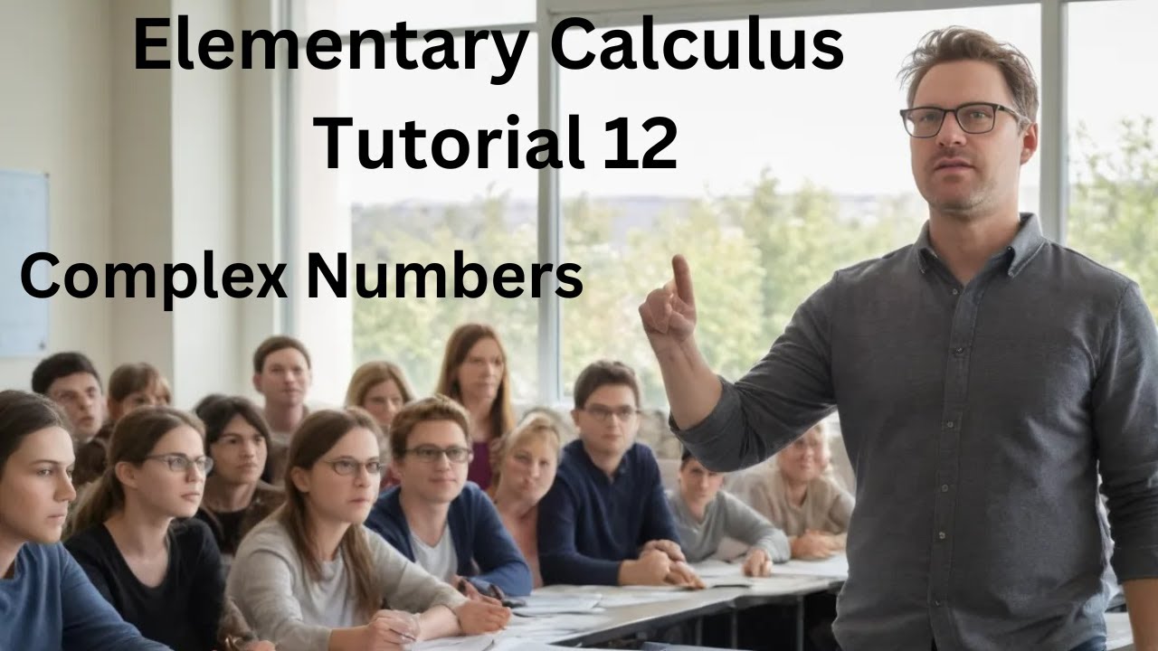 Elementary Calculus Tutorial 12 - Complex Numbers - YouTube