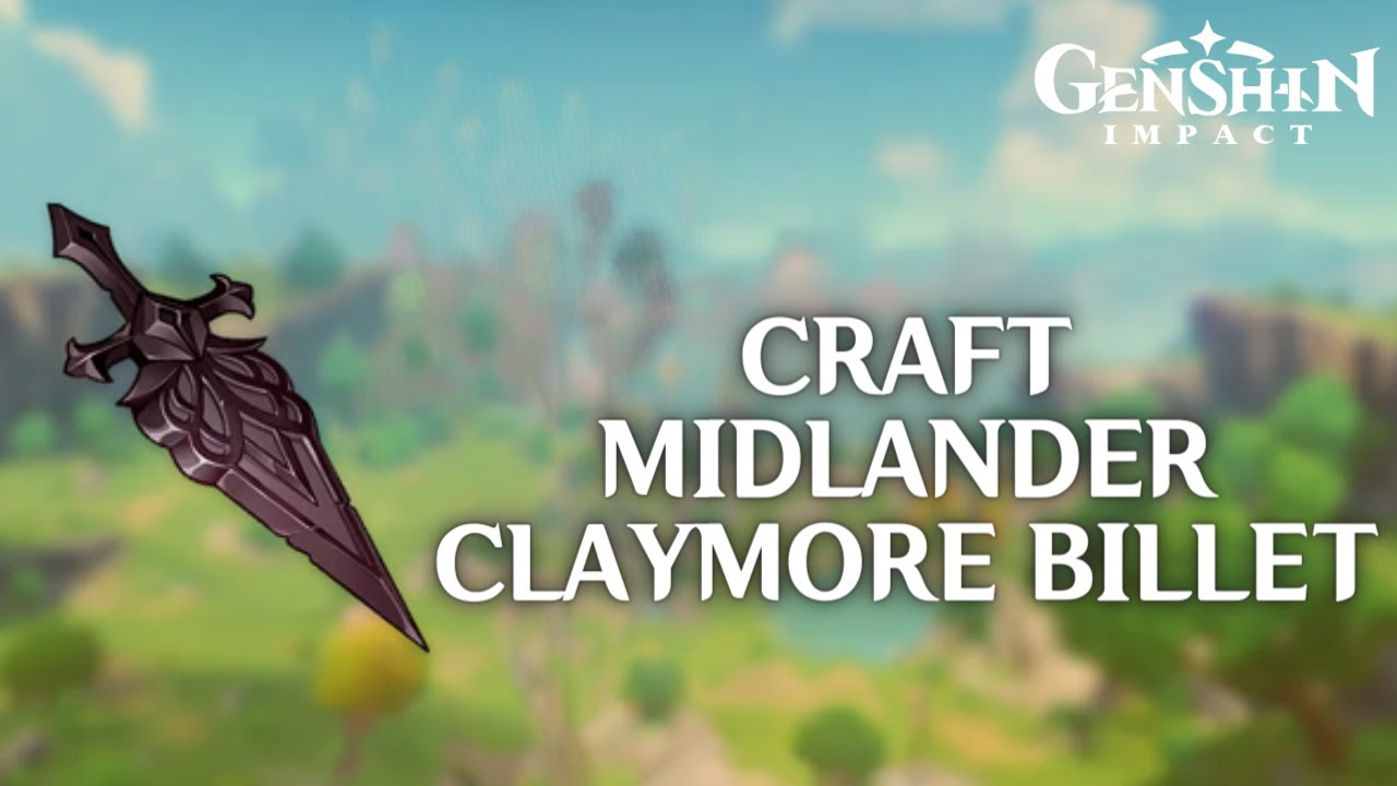 How to Craft Midlander Claymore Billet in Genshin Impact 2024 | Genshin ...