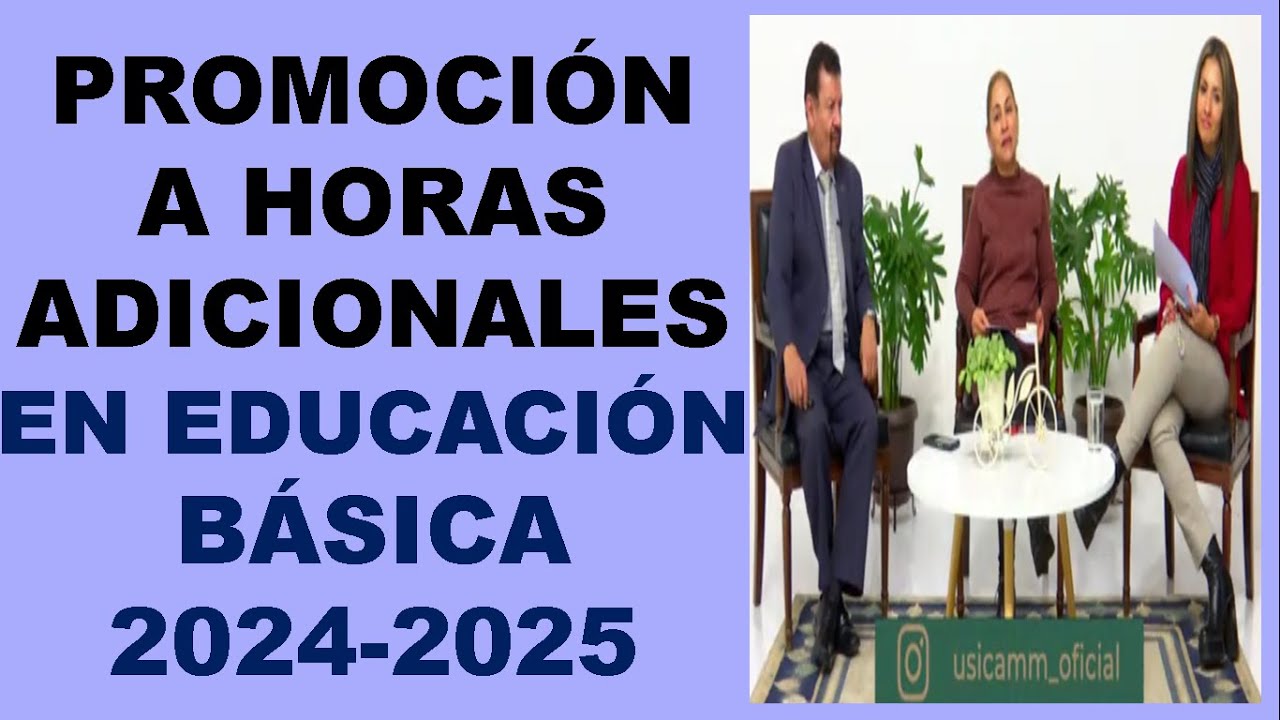 PROMOCIÓN A HORAS ADICIONALES EN EDUCACIÓN BÁSICA 2024-2025. (USICAMM). - YouTube