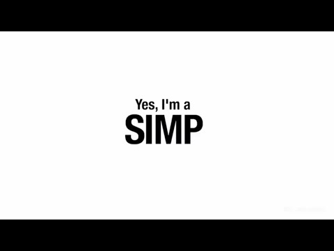Yes, I'm a SIMP