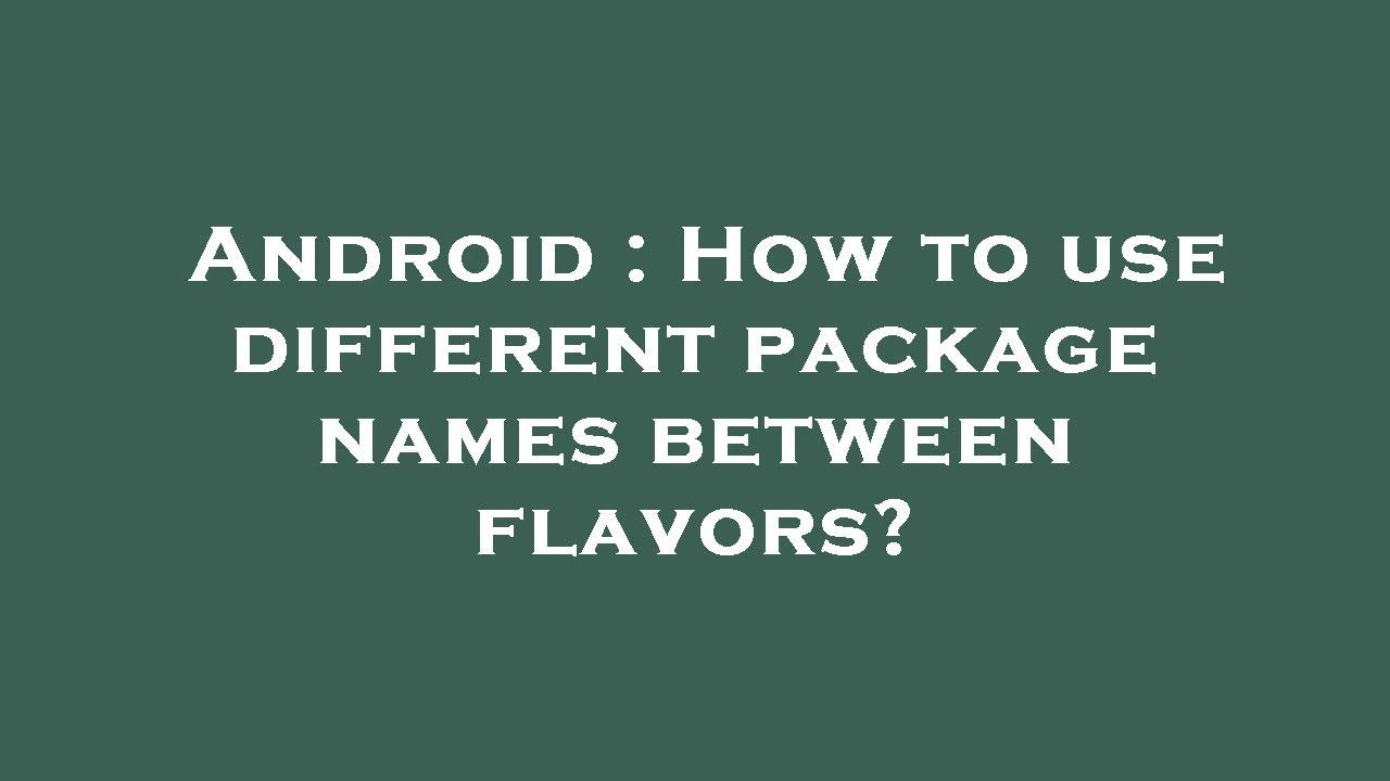 Android How To Use Different Package Names Between Flavors YouTube android-how-to-use-different-package-names-between-flavors-youtube