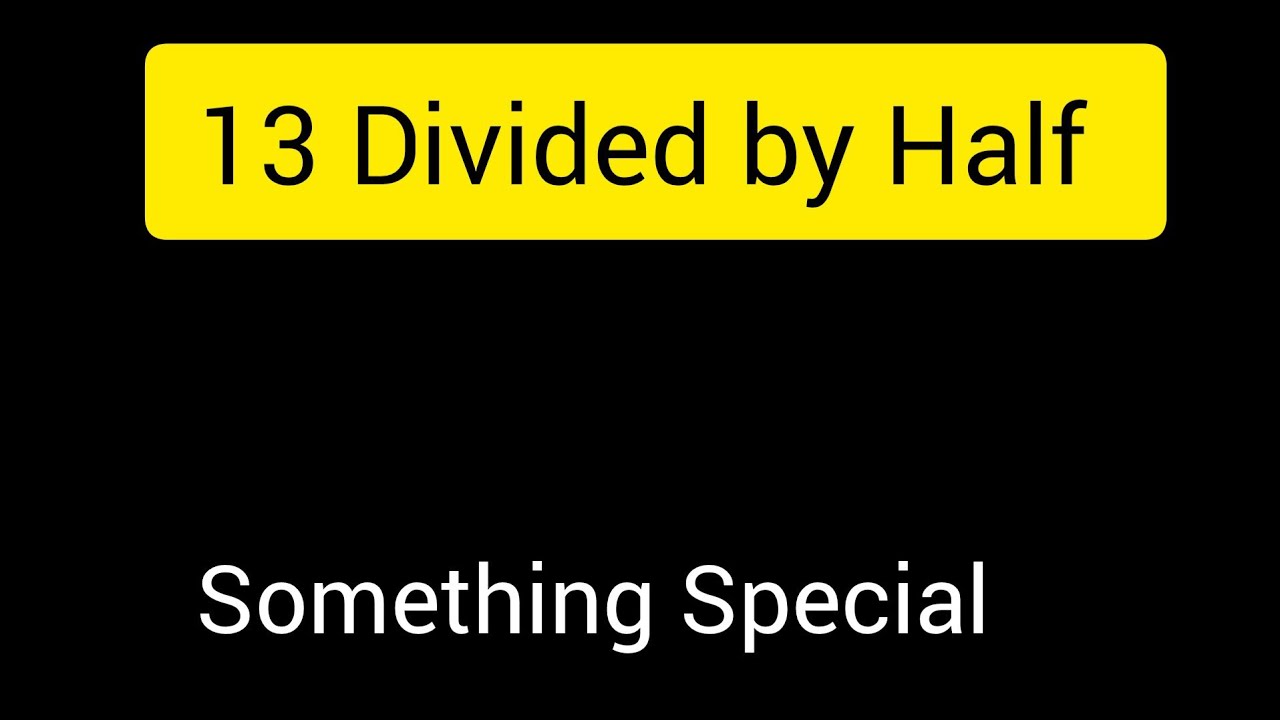 13 Divided by Half - YouTube