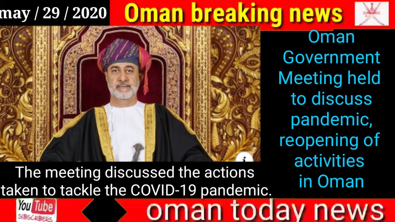 Oman news today / Oman Government Meeting held to discuss pandemic ...