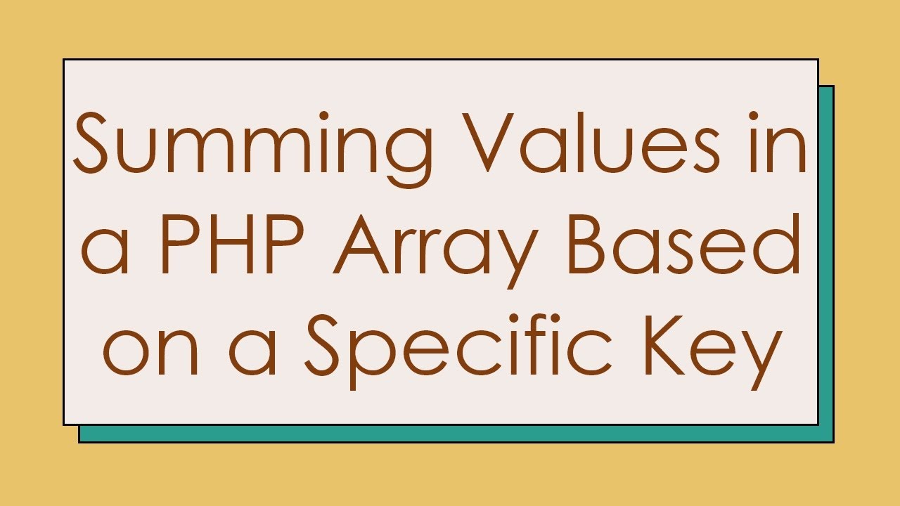 Summing Values In A Php Array Based On A Specific Key Youtube 6034