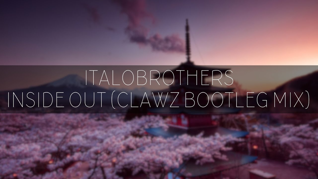 ItaloBrothers - Inside Out (CLAWZ Bootleg Mix) - YouTube