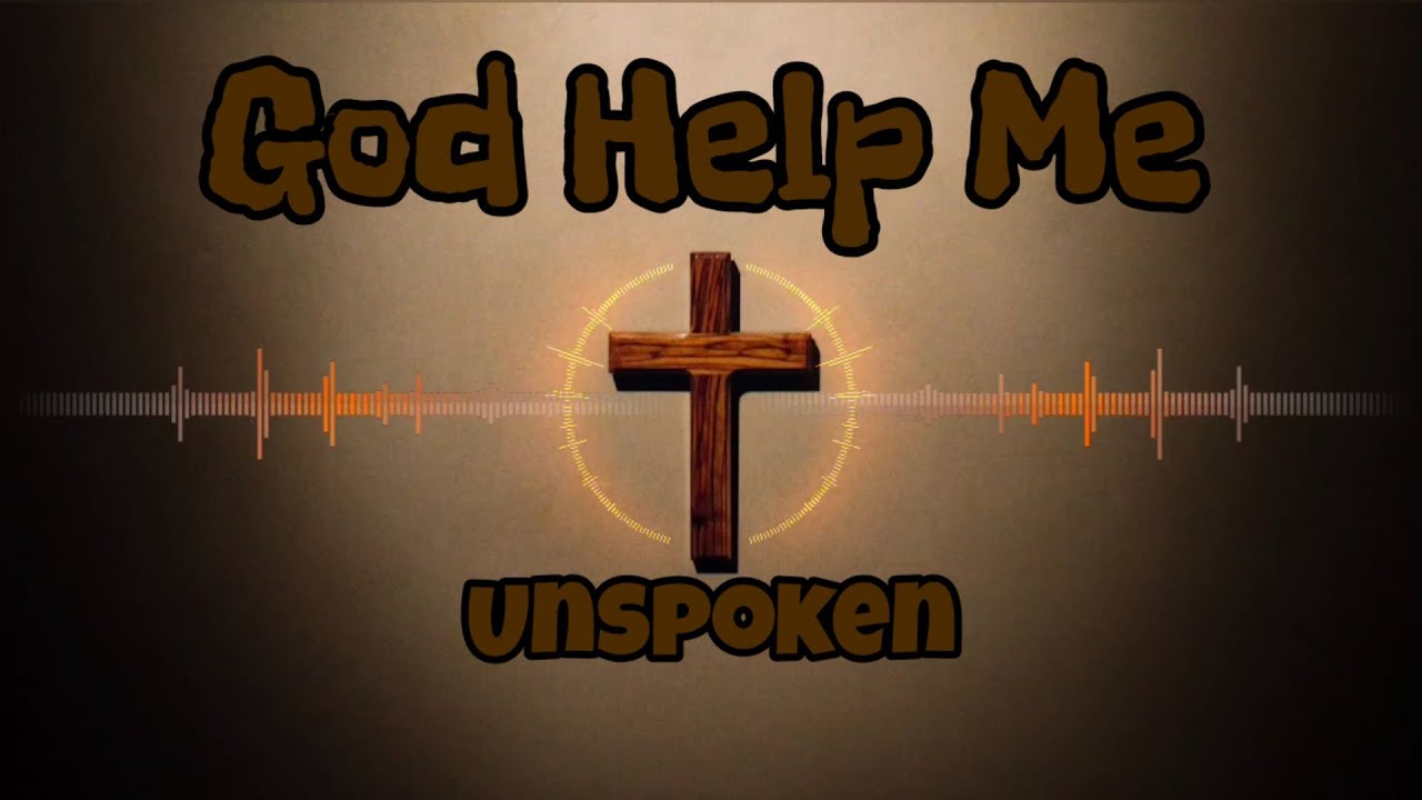 Unspoken - God Help Me - Lyrics - YouTube