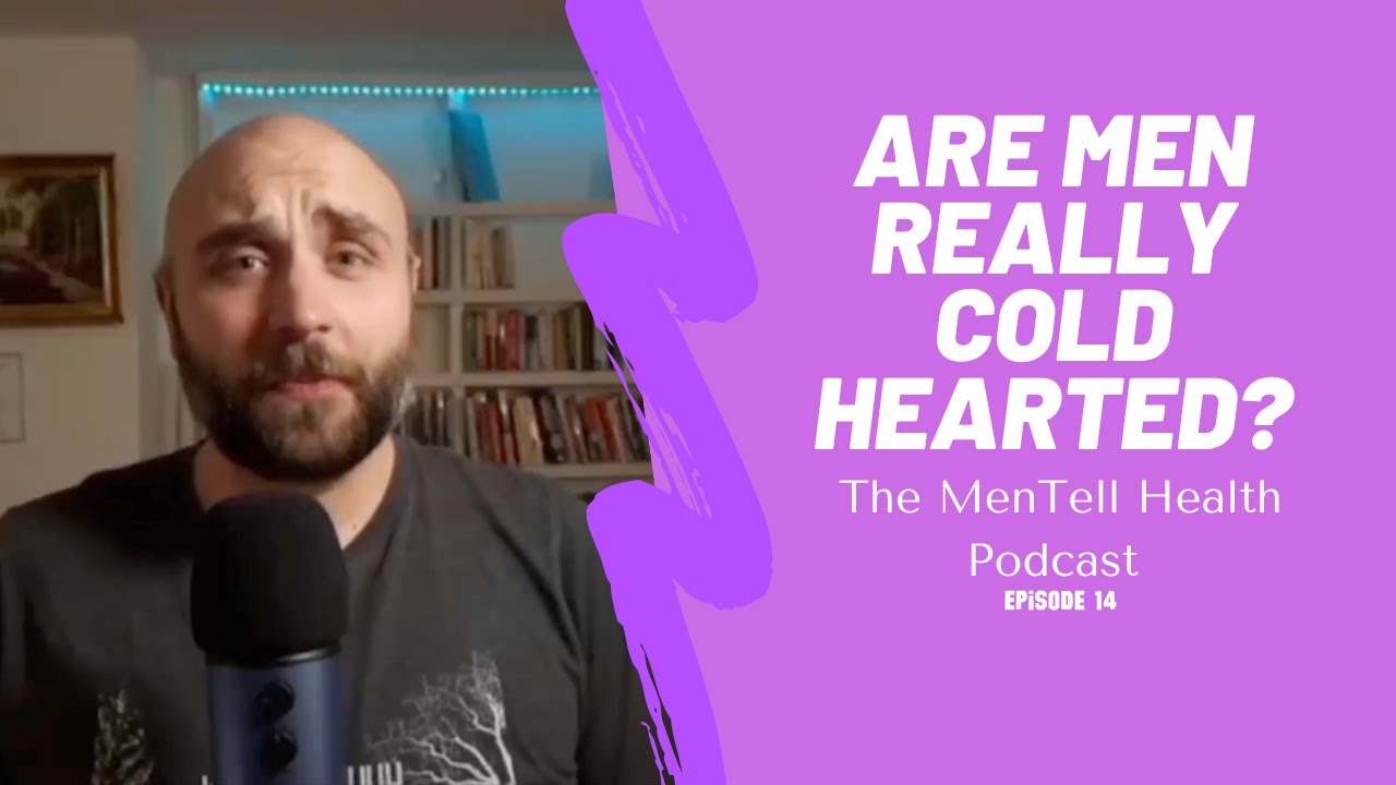 Are men really cold hearted? – the MenTell Health Podcast - YouTube