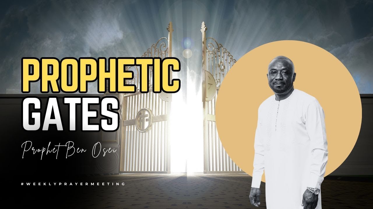 Prophetic Gates || Weekly Prayer Meeting With God's Servant Ben Osei ...