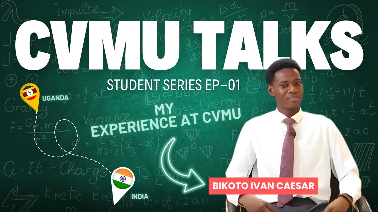 CVMU TALKS Student Series Ep 01 | Ugandan Student's Life in India: My ...