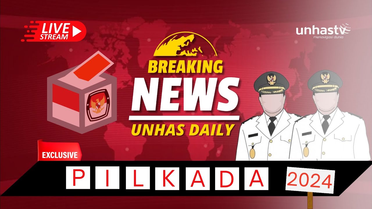🔴 BREAKING NEWS UNHAS DAILY - EXCLUSIVE PILKADA 2024 - YouTube