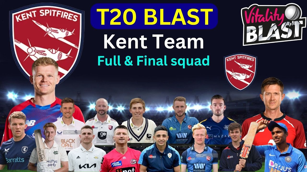 T20 Blast 2023 || kent Spitfires team Full & Final Squad || Kent ...