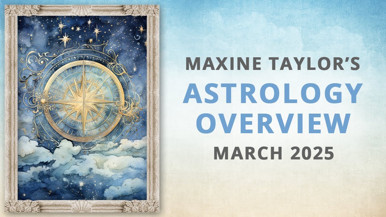 Maxine Taylor's March 2025 Astrology Overview - YouTube