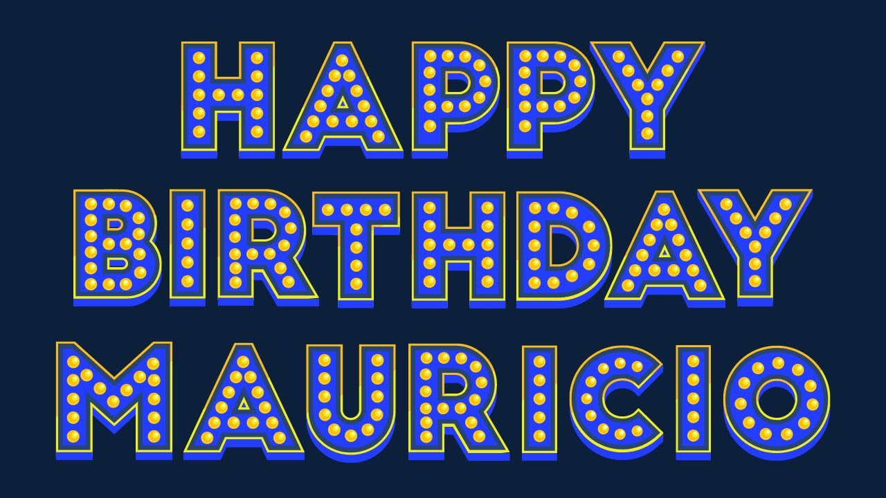 Happy Birthday Mauricio - YouTube