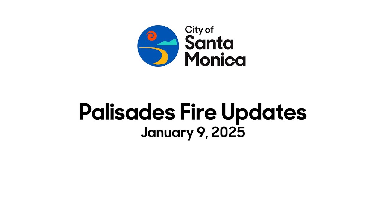 Palisades Fire Update from Santa Monica Mayor Negrete - January 9, 2025 ...