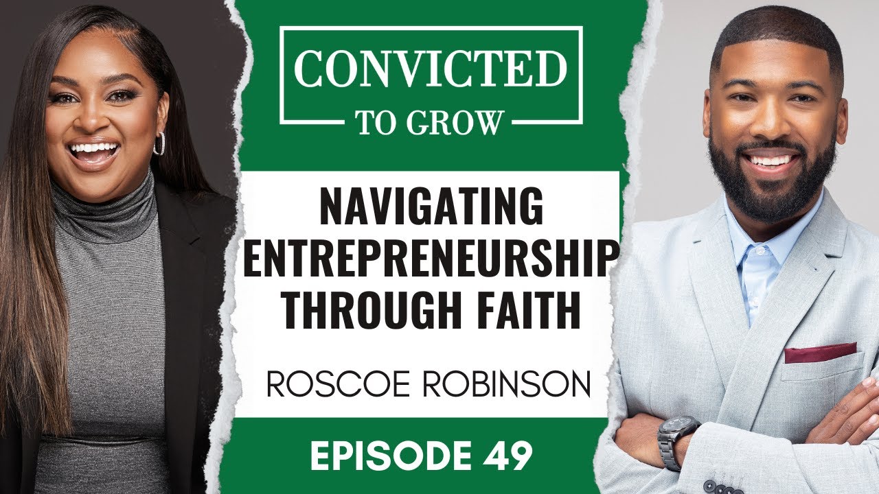 Navigating Entrepreneurship Through Faith with Roscoe Robinson - Ep. 49 ...