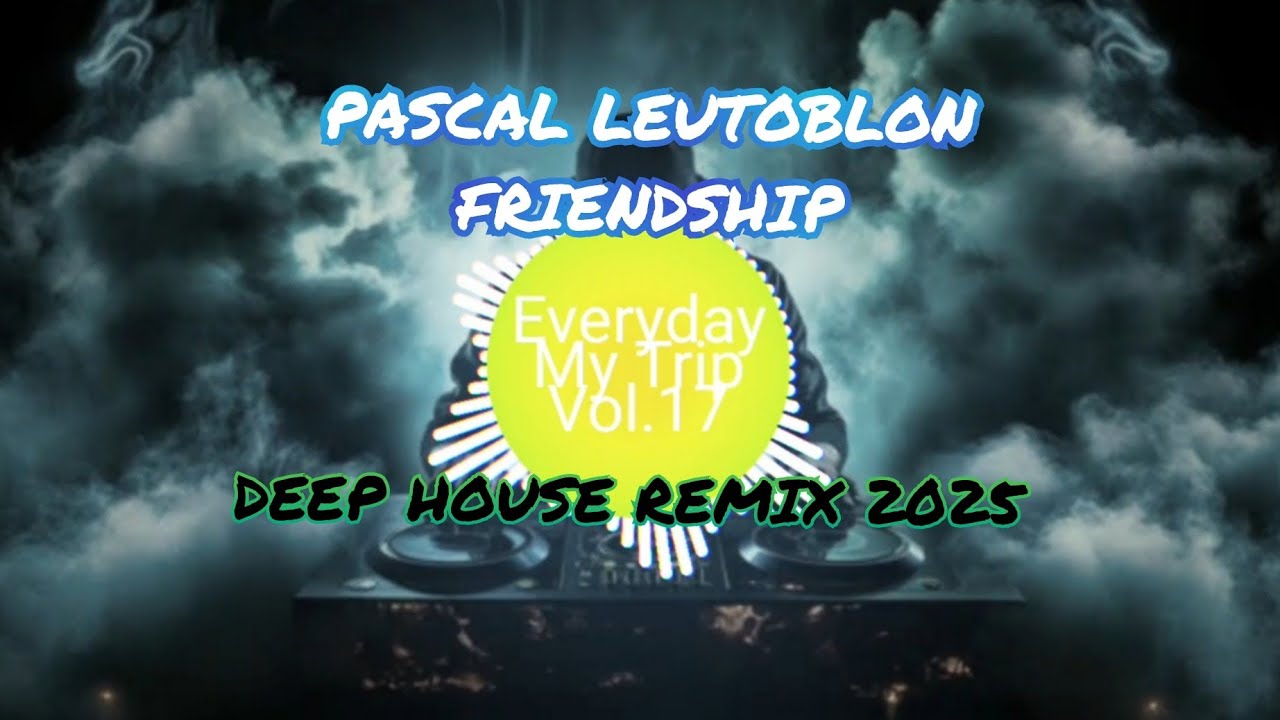 Pascal Leutoblon - Friendship Remix 2025 | EMT Music Vol.17 - YouTube