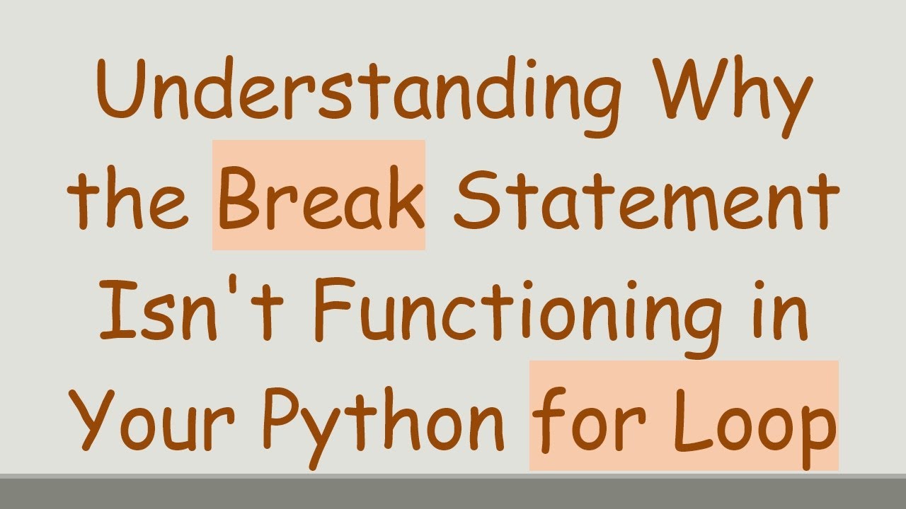 Understanding Why the Break Statement Isn't Functioning in Your Python for Loop - YouTube