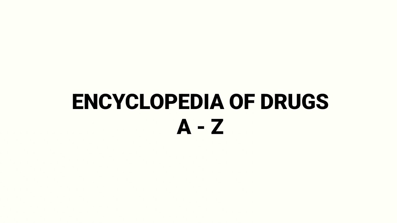 ENCYCLOPEDIA OF DRUGS A-Z - 222038 - YouTube