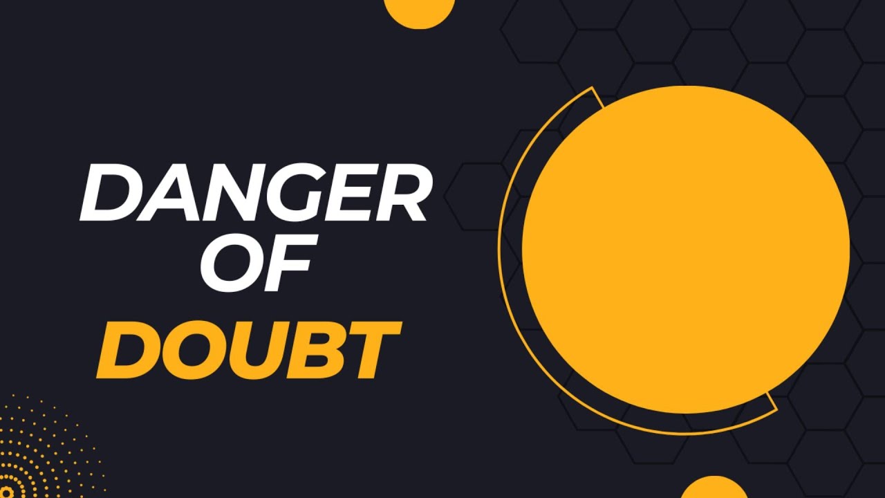 The danger of Doubt - YouTube